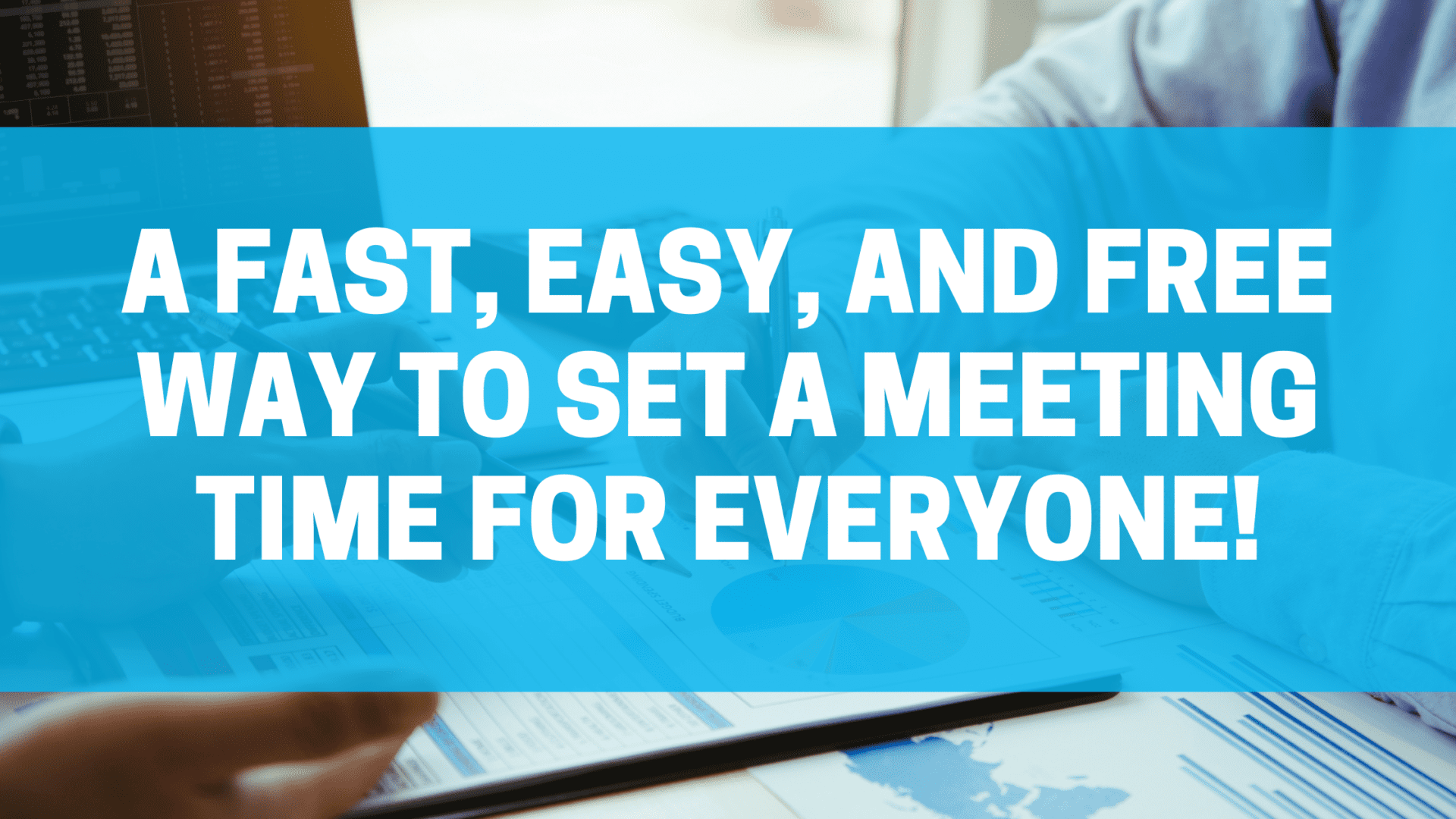 A Fast, Easy, and FREE way to set a meeting time for everyone!