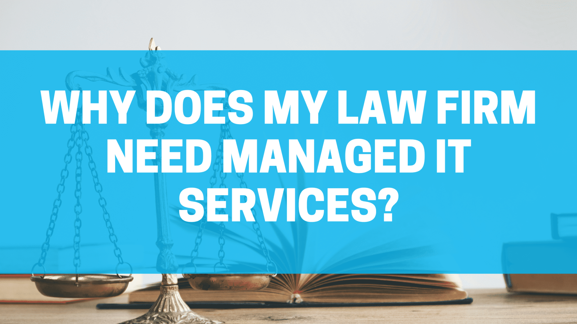 Why Does My Law Firm Need Managed IT Services?